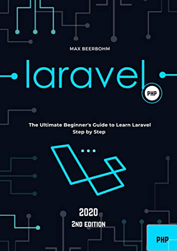 Laravel: The Ultimate Beginner's Guide to Learn Laravel Step by Step - 2nd edition by Max ...