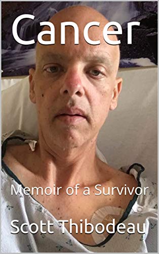 Cancer: Memoir of a Survivor by Scott Thibodeau | Goodreads