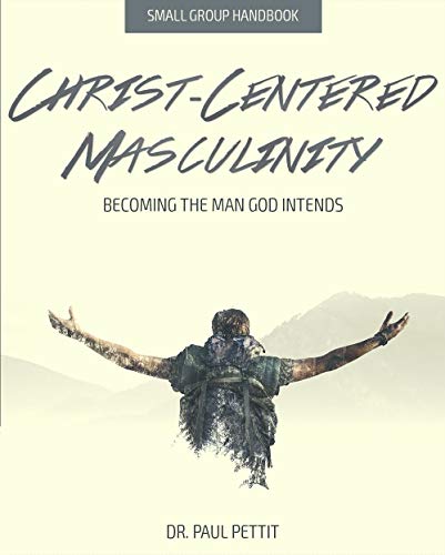 Christ-Centered Masculinity: Becoming the Man God Intends by Paul ...