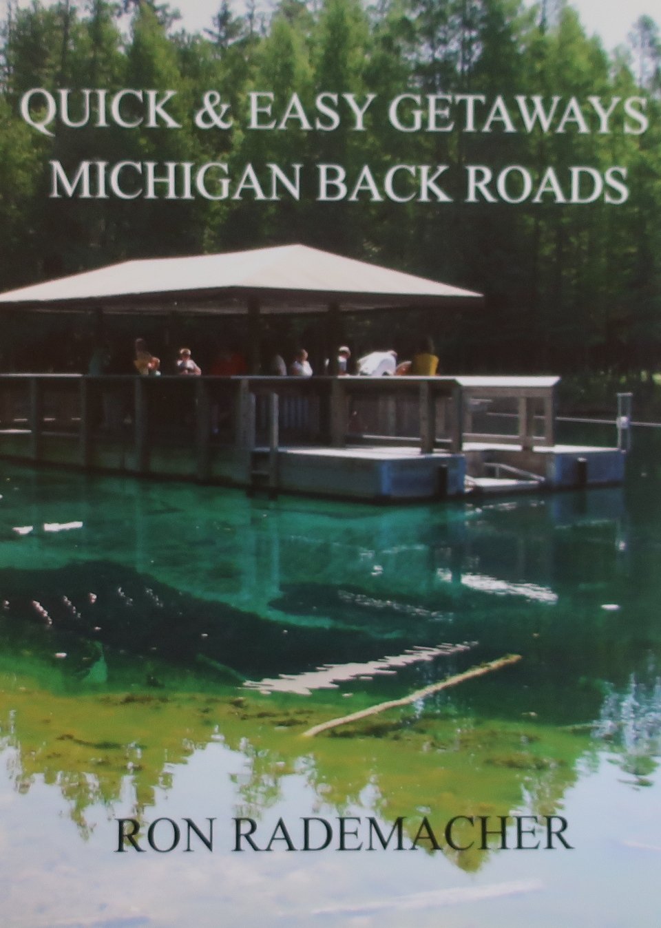 Quick and Easy Getaways Michigan Back Roads by Ron Rademacher | Goodreads