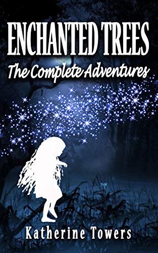 Enchanted Trees The Complete Adventures: A Children's Fantasy by ...