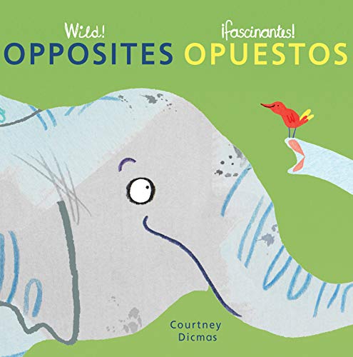 Wild! Opposites/Opuestos (Spanish/English Bilingual Editions) by ...