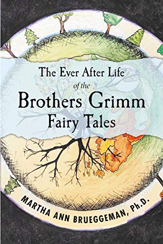 The Ever After Life of the Brothers Grimm Fairy Tales by Martha Ann ...