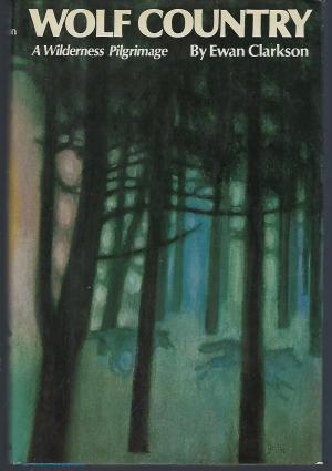 Wolf country: A wilderness pilgrimage by Ewan Clarkson | Goodreads