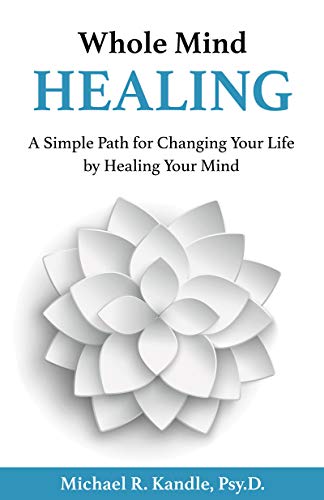 Whole Mind Healing: A Simple Path for Changing Your Life by Healing ...