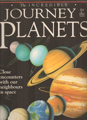The Incredible Journey to the Planets: Close Encounters with Our ...
