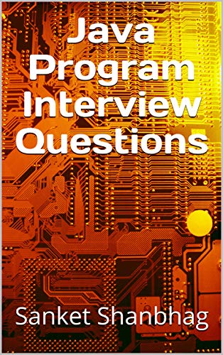 Java Program Interview Questions by Sanket Shanbhag | Goodreads