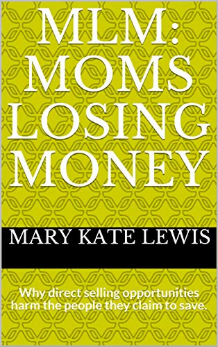 MLM: Moms Losing Money: Why direct selling opportunities harm the ...