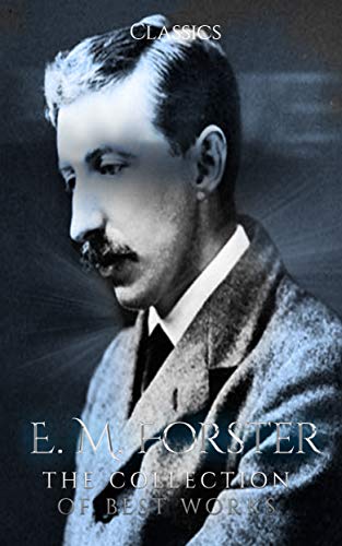 E. M. Forster: The Collection of Best Works (Annotated) : Collection ...