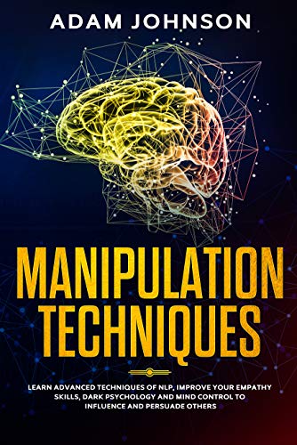 Manipulation Techniques: Learn Advanced Techniques of NLP, Improve Your ...