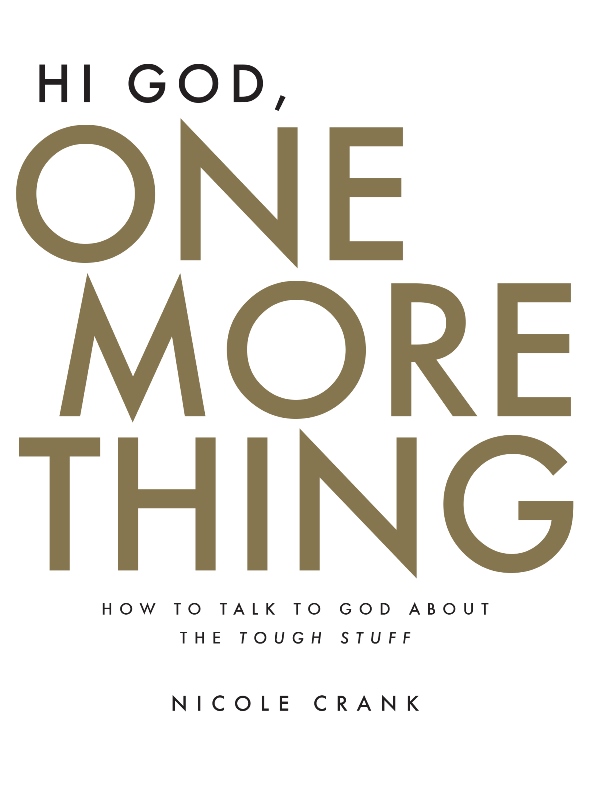 Hi God, One More Thing: How To Talk To God About The Tough Stuff by ...