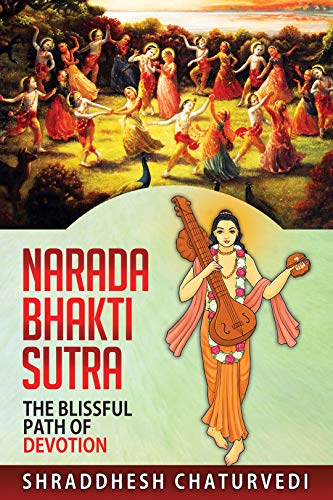 Narada Bhakti Sutra: The Blissful Path of Devotion by Shraddhesh ...