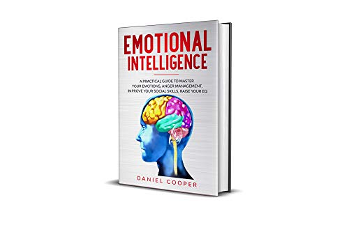 EMOTIONAL INTELLIGENCE: A PRACTICAL GUIDE TO MASTER YOUR EMOTIONS ...