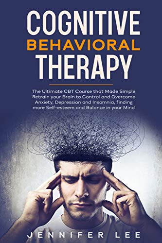 Cognitive Behavioral Therapy: The Ultimate CBT Course that Made Simple ...