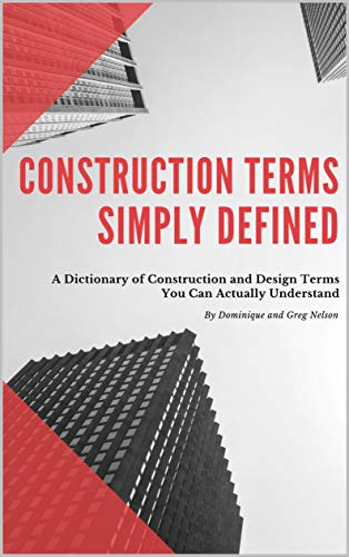 Construction Terms Simply Defined: A Dictionary of Construction and ...