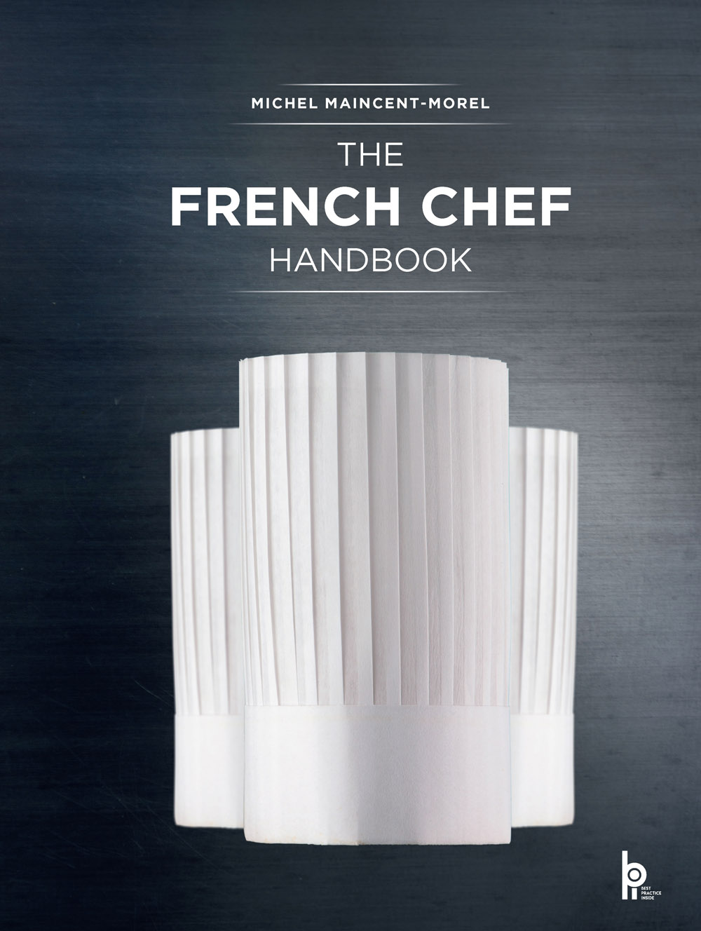 The French Chef Handbook: La cuisine de reference by Michel Maincent ...
