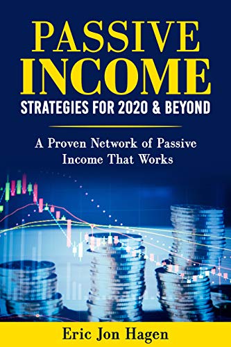 PASSIVE INCOME: Strategies For 2020 & The Future: Proven Networks of ...
