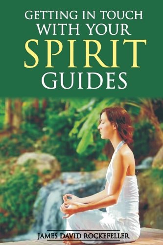 Getting in Touch With Your Spirit Guides by James David Rockefeller ...