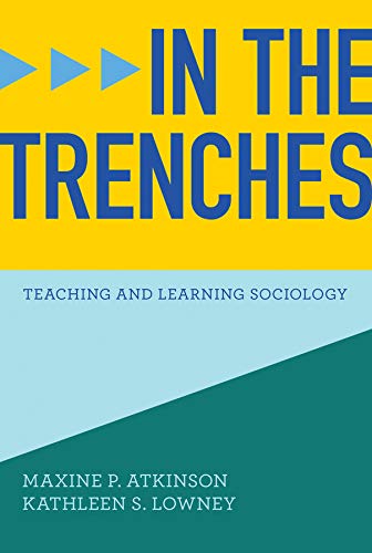 In the Trenches: Teaching and Learning Sociology by Maxine P. Atkinson ...
