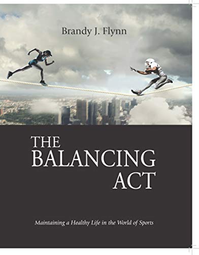 THE BALANCING ACT: Maintaining a Healthy Life in the World of Sports by ...