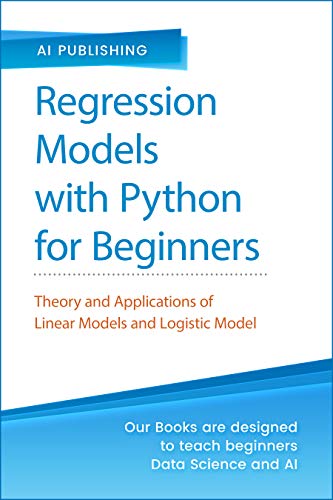Regression Models With Python For Beginners Theory And Applications Of Linear Models And