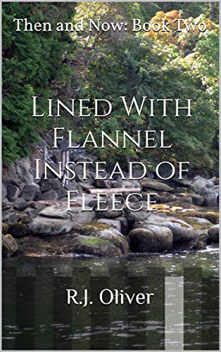 Lined With Flannel Instead of Fleece: Second Edition by R.J. Oliver ...