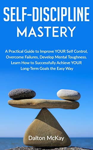 Self-Discipline Mastery: A Practical Guide to Improve YOUR Self Control ...