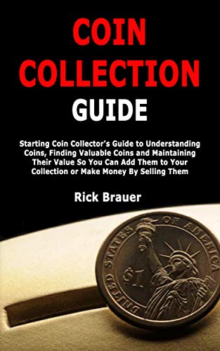 Coin Collection Guide: Starting Coin Collector's Guide to Understanding ...
