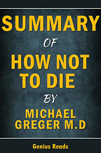 Summary of How Not to Die by Michael Greger M.D by Genius Reads | Goodreads