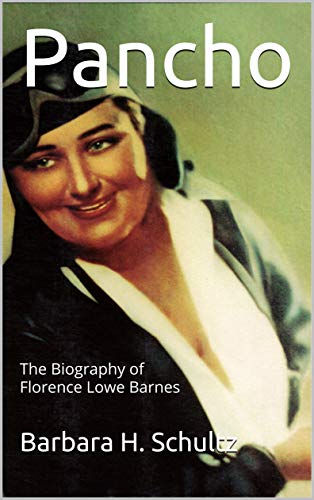 Pancho: The Biography of Florence Lowe Barnes by Barbara H. Schultz | Goodreads
