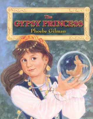 The Gypsy Princess by Phoebe Gilman | Goodreads