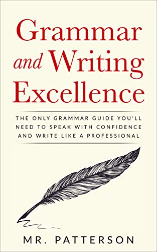 Grammar and Writing Excellence: The Only Grammar Guide You'll Need to ...