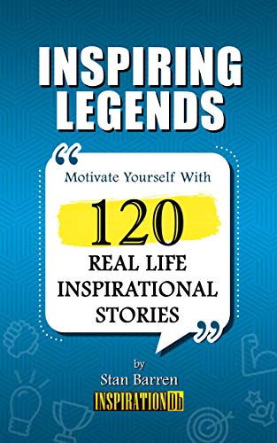 Inspiring Legends: 120 Real Life Inspirational Stories by Stan Barren ...