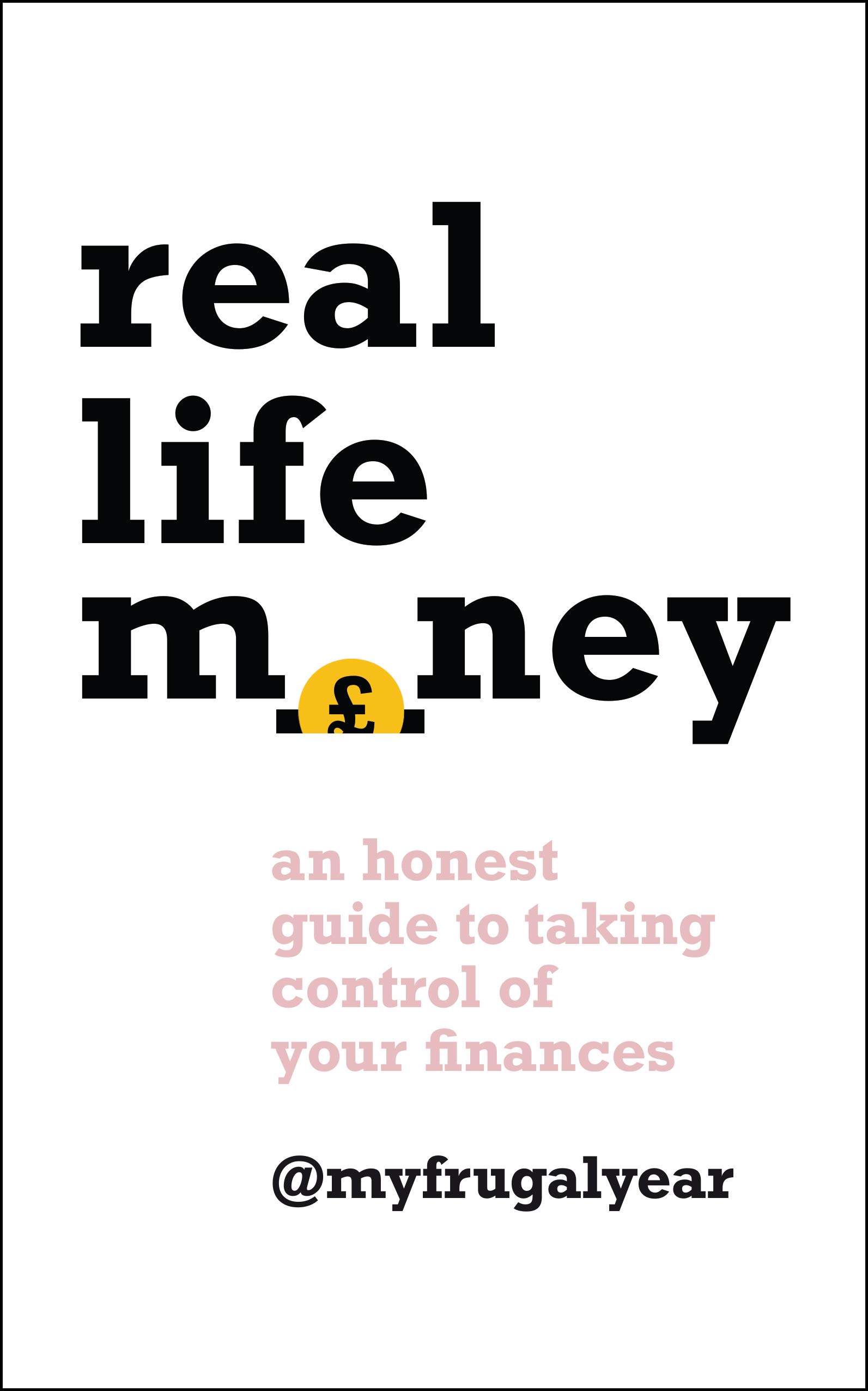 Real Life Money: An Honest Guide to Taking Control of Your Finances by ...