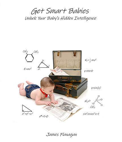 Get Smart Babies: Unlock Your Baby’s Hidden Intelligence by James ...