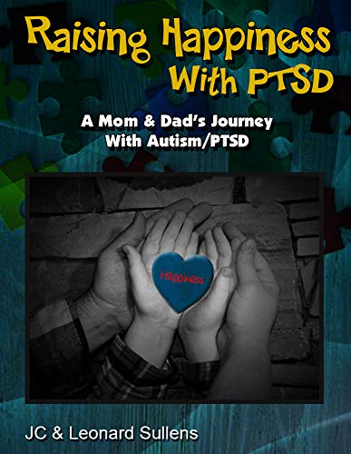 Raising Happiness with PTSD!: A Mom & Dad’s Journey With Autism/PTSD by ...