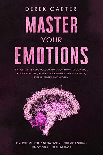 Master Your Emotions: The ultimate psychology guide on how to control ...