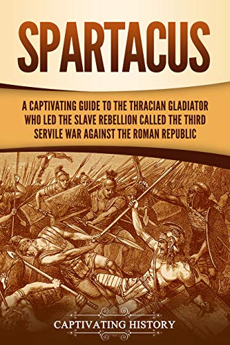 Spartacus: A Captivating Guide to the Thracian Gladiator Who Led the ...