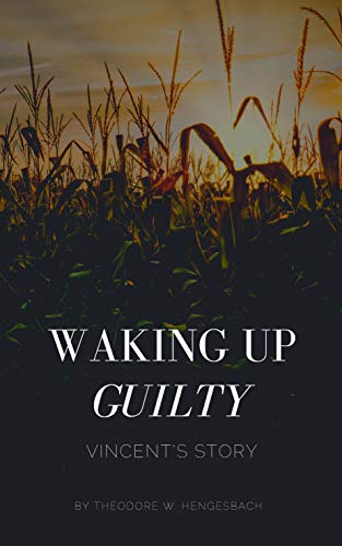 Waking Up Guilty: Vincent's Story by Theodore W. Hengesbach | Goodreads