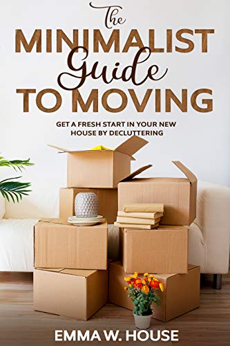 The Minimalist Guide To Moving: Get a fresh start in your new house by ...