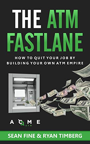 The ATM Fastlane: How To Quit Your Job By Building Your Own ATM Empire ...