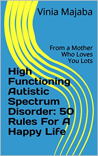 High Functioning Autistic Spectrum Disorder: 50 Rules For A Happy Life ...