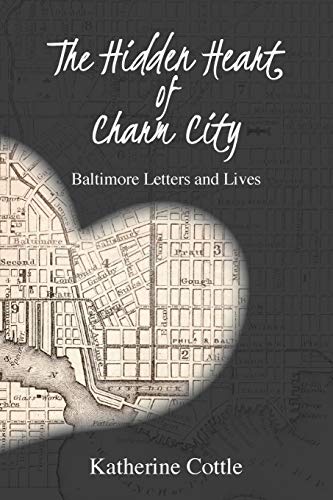 The Hidden Heart of Charm City: Baltimore Letters and Lives by ...