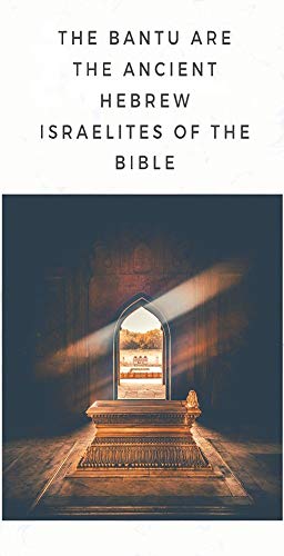 The_Bantu_Are_The_Ancient_Hebrew_Israelites_of_The_Bible_ by Mikhael ...