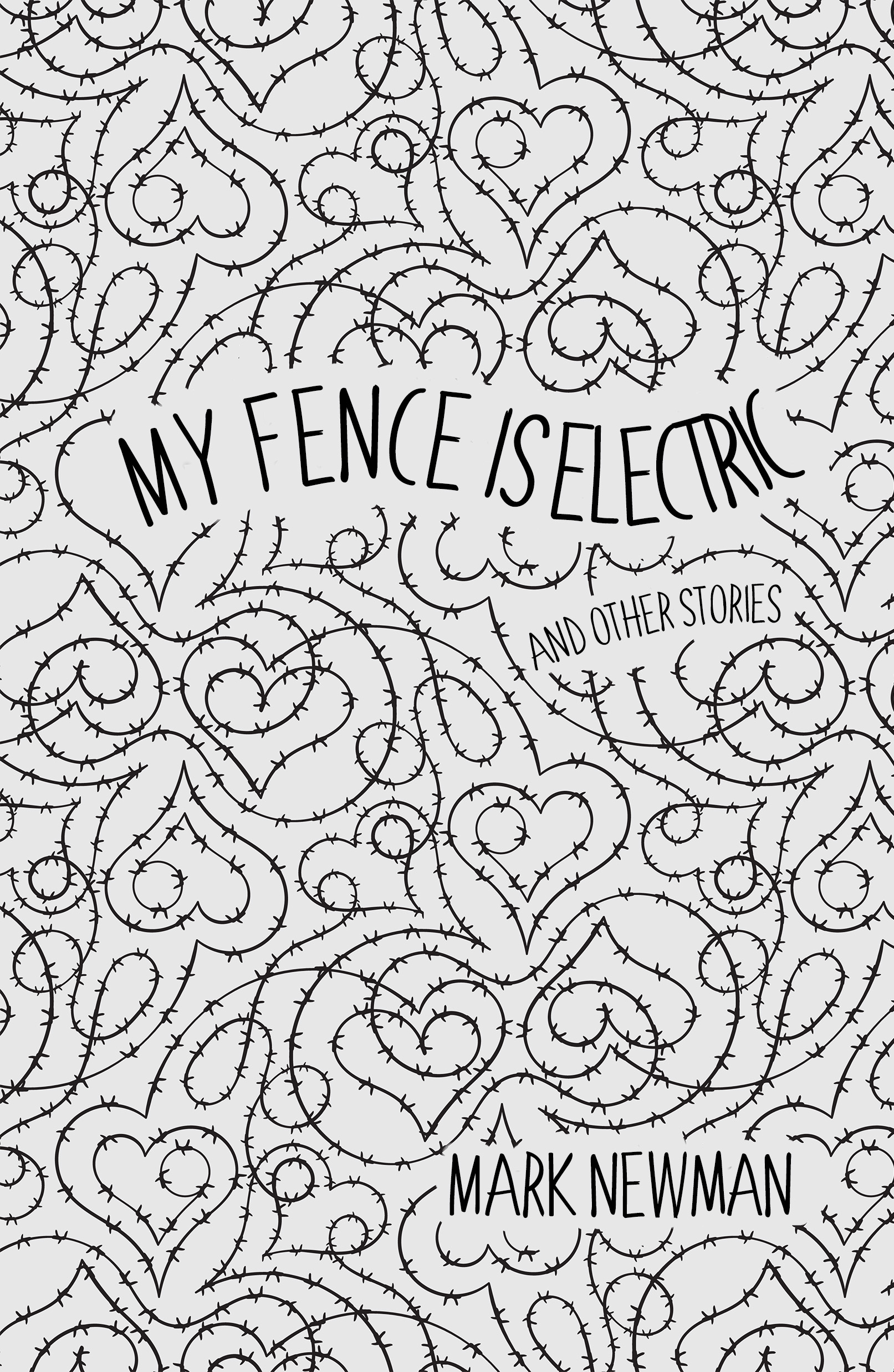 My Fence is Electric: and Other Stories by Mark Newman | Goodreads