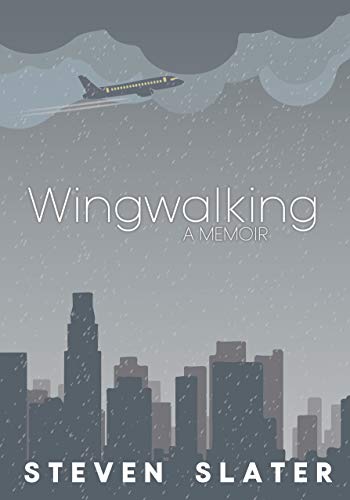 Wingwalking: A Memoir by Steven Slater | Goodreads