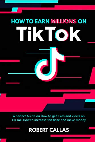 HOW TO EARN MILLIONS ON TIK TOK: A Perfect Guide on How to get likes ...