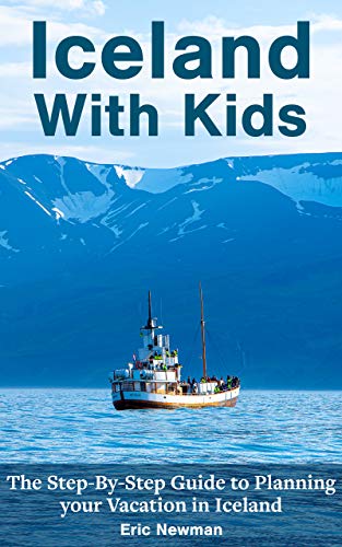Iceland With Kids: The Step-By-Step Guide to Planning Your Vacation in ...