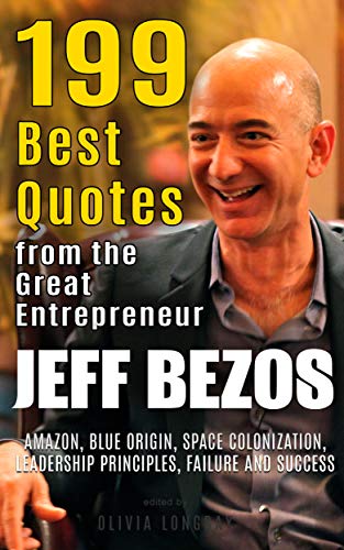 Jeff Bezos: 199 Best Quotes from the Great Entrepreneur: Amazon, Blue ...