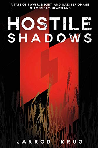 Hostile Shadows: A Tale of Power, Deceit, and Nazi Espionage in America ...